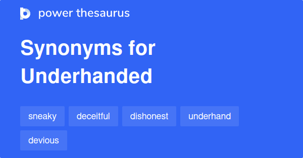 Underhanded synonyms - 483 Words and Phrases for Underhanded