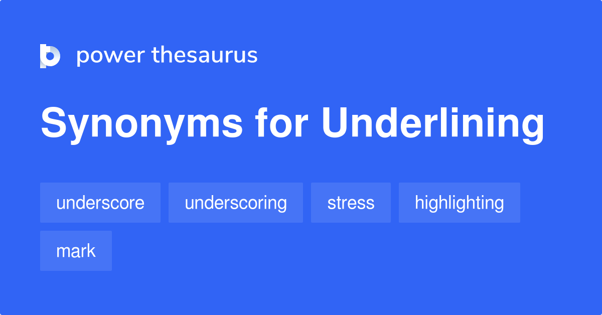 UNDERLINING Synonyms: 332 Similar Words & Phrases