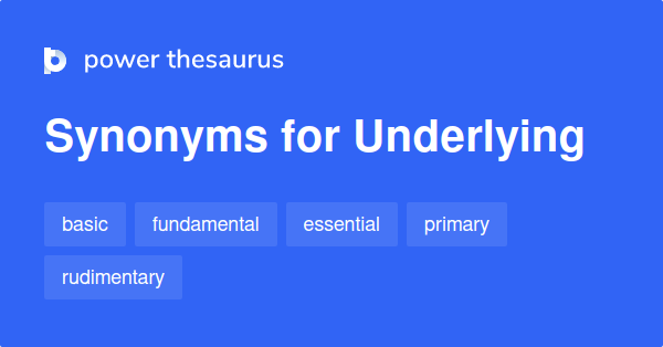 UNDERLYING Synonyms: 723 Similar Words & Phrases