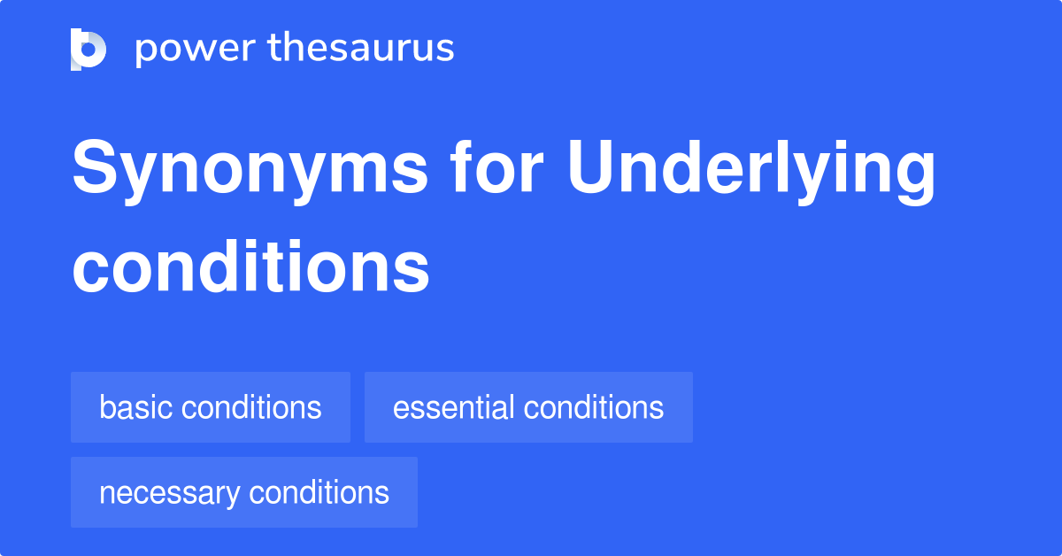 UNDERLYING CONDITIONS Synonyms: 27 Similar Words & Phrases