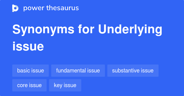 UNDERLYING ISSUE Synonyms: 200 Similar Phrases