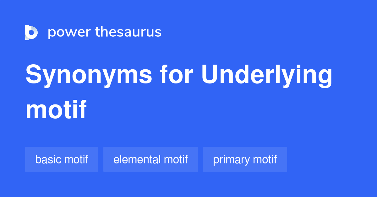 Underlying Motif synonyms - 67 Words and Phrases for Underlying Motif