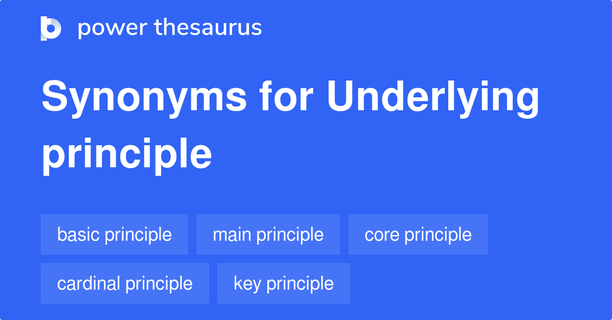 UNDERLYING PRINCIPLE Synonyms: 591 Similar Words & Phrases