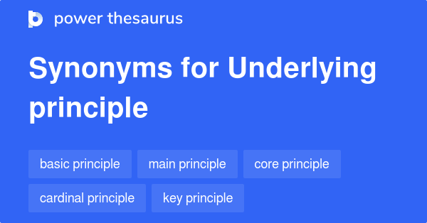 UNDERLYING PRINCIPLE Synonyms: 591 Similar Words & Phrases
