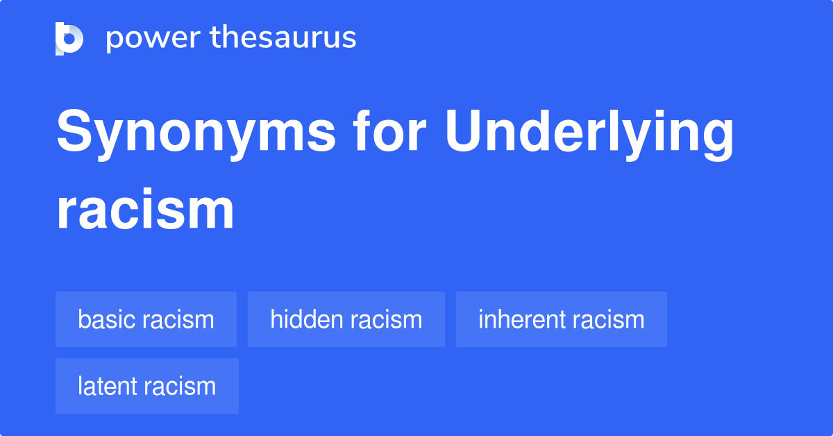 UNDERLYING RACISM Synonyms: 33 Similar Phrases