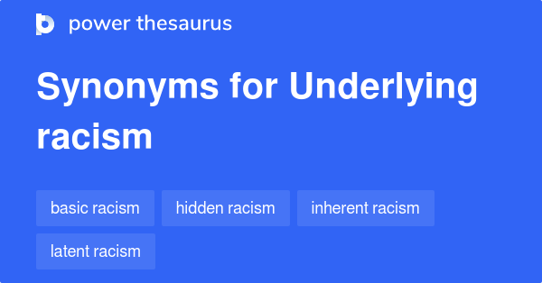 UNDERLYING RACISM Synonyms: 33 Similar Phrases