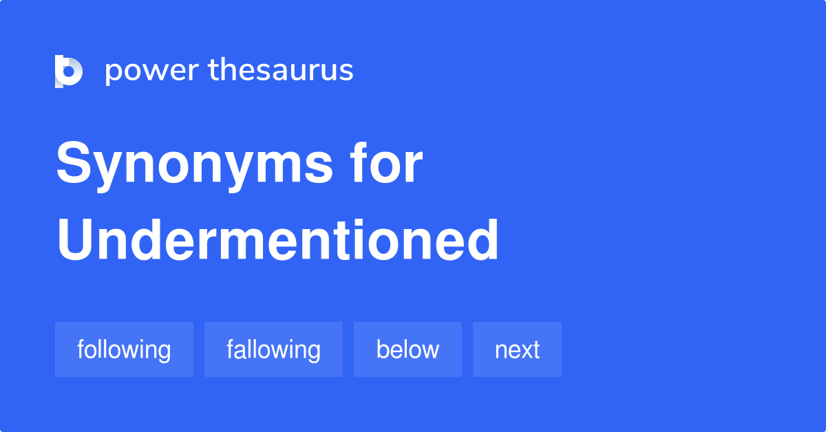UNDERMENTIONED Synonyms: 27 Similar Words & Phrases