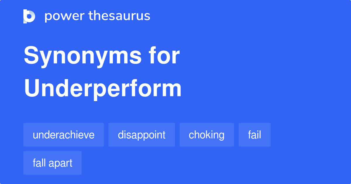 UNDERPERFORM Synonyms: 816 Similar Words & Phrases