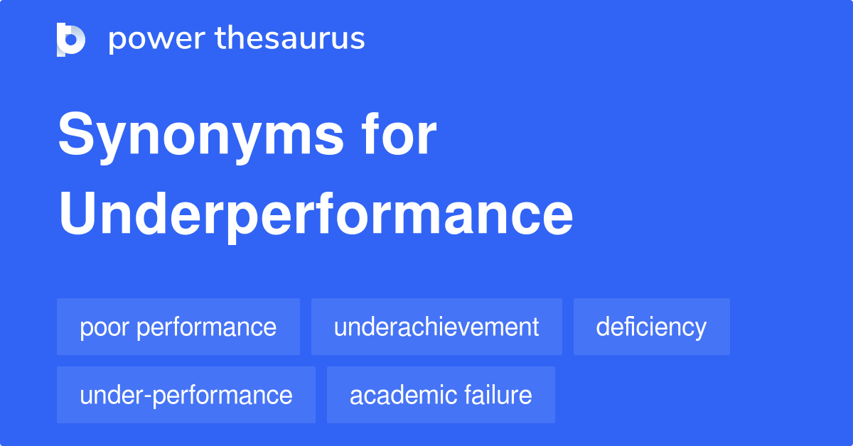 UNDERPERFORMANCE Synonyms: 353 Similar Words & Phrases