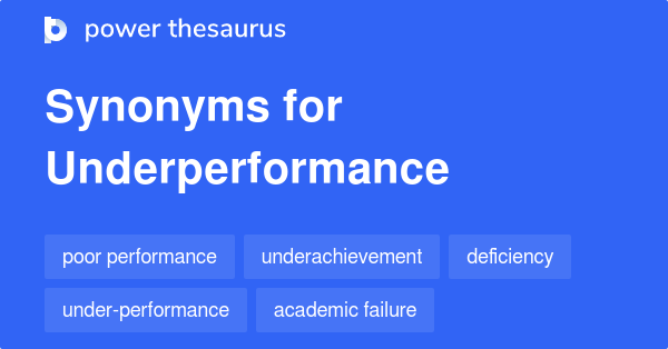 UNDERPERFORMANCE Synonyms: 353 Similar Words & Phrases
