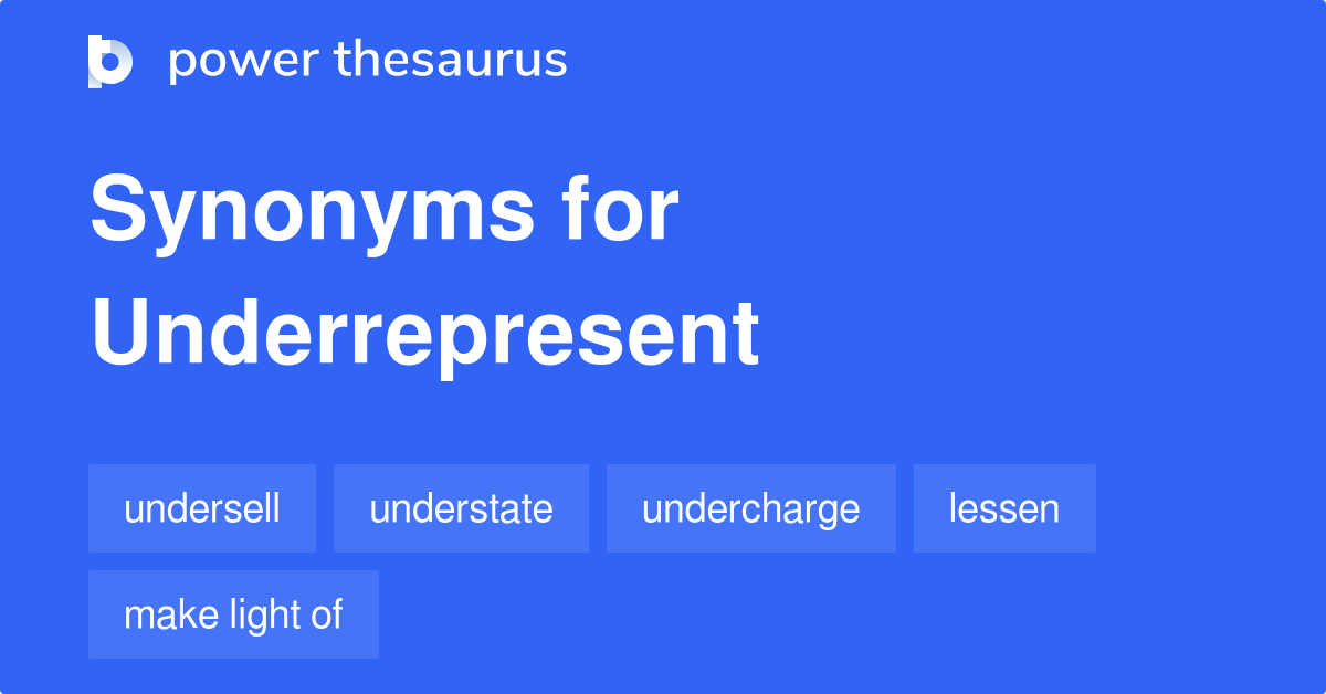 UNDERREPRESENT Synonyms: 26 Similar Words & Phrases