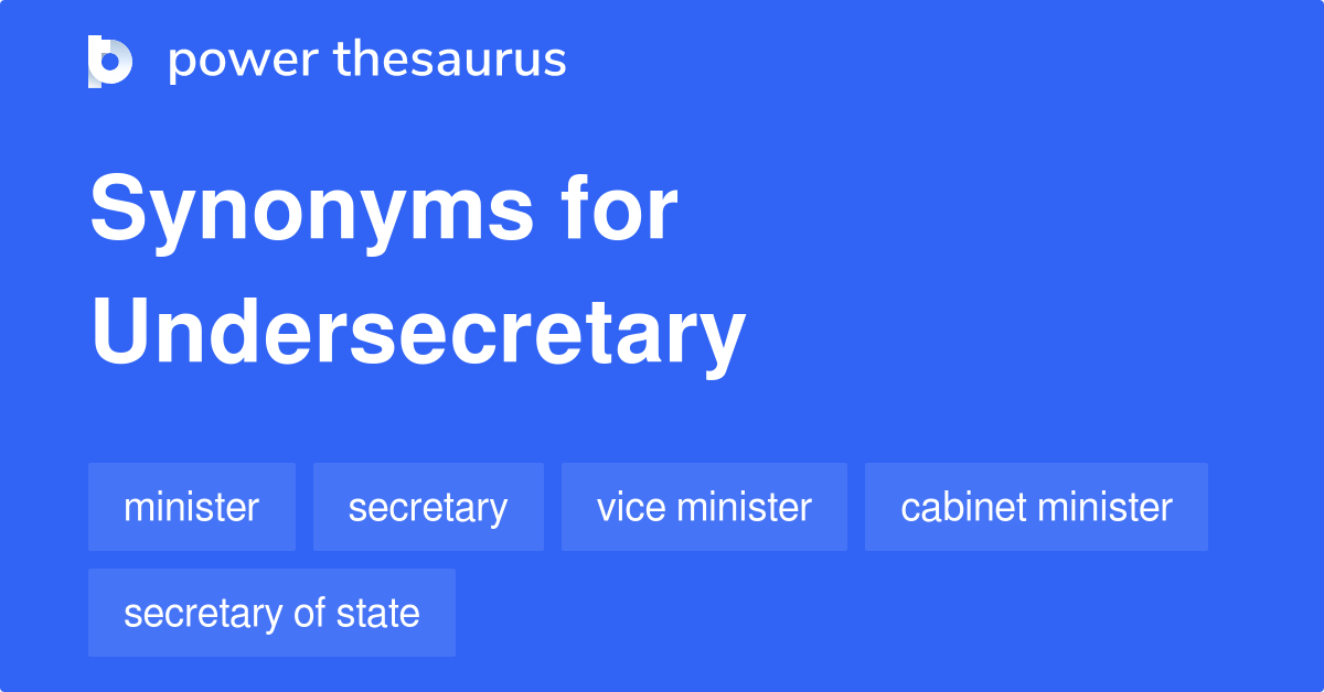 UNDERSECRETARY Synonyms: 137 Similar Words & Phrases