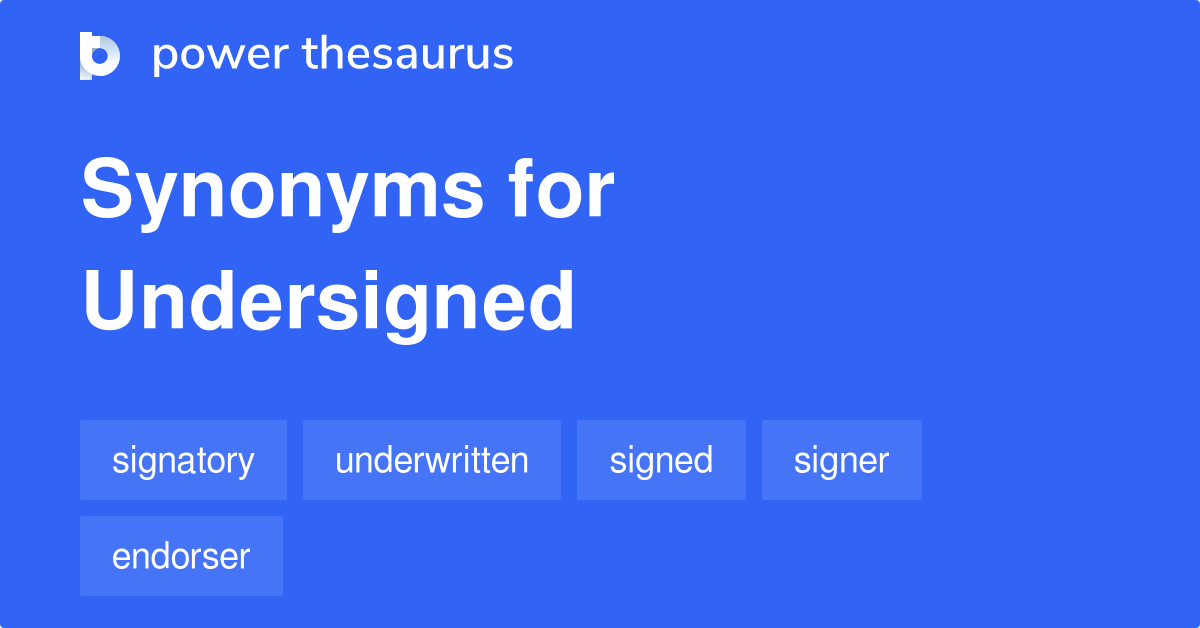 UNDERSIGNED Synonyms: 76 Similar Words & Phrases