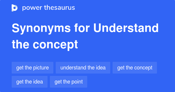UNDERSTAND THE CONCEPT Synonyms: 92 Similar Words & Phrases