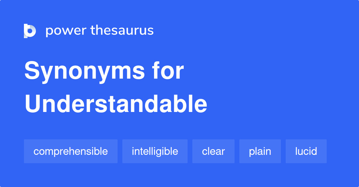 UNDERSTANDABLE Synonyms: 913 Similar Words & Phrases