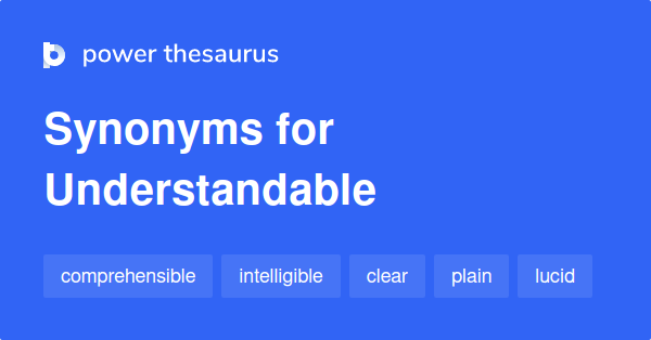 UNDERSTANDABLE Synonyms: 913 Similar Words & Phrases