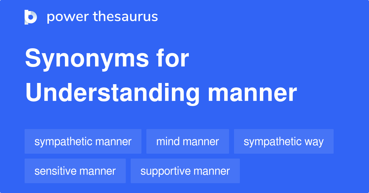 Understanding Manner synonyms - 43 Words and Phrases for Understanding ...