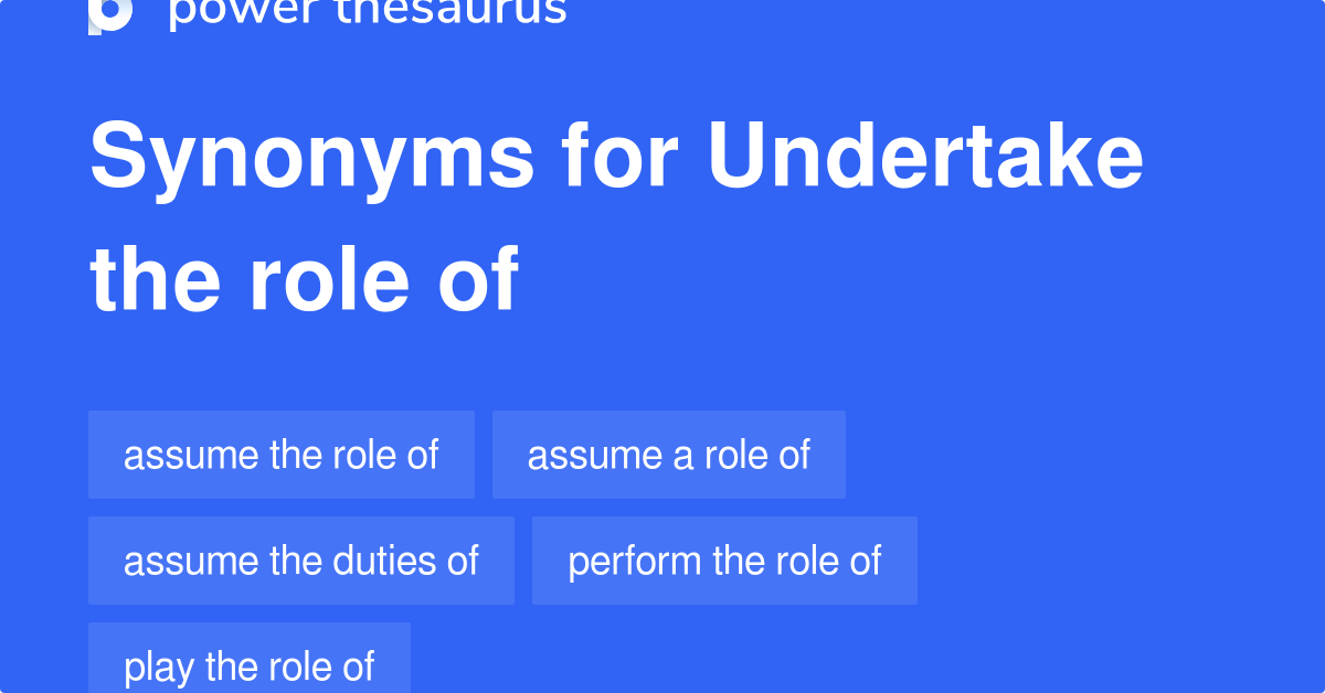 Undertake The Role Of synonyms - 89 Words and Phrases for Undertake The ...