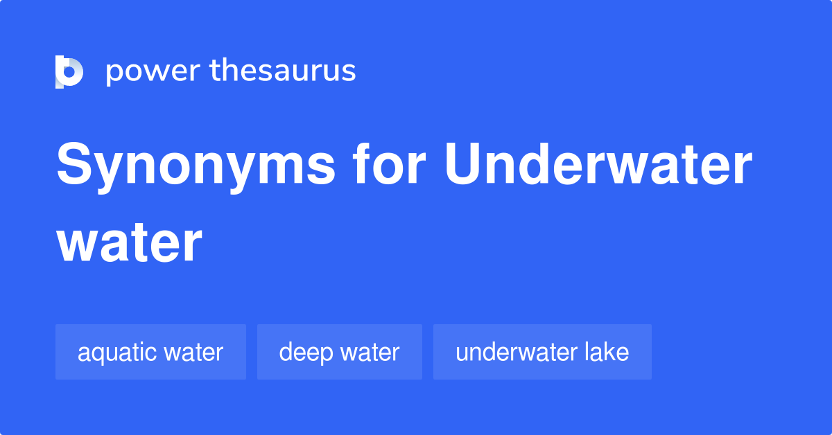 Underwater Water synonyms - 6 Words and Phrases for Underwater Water