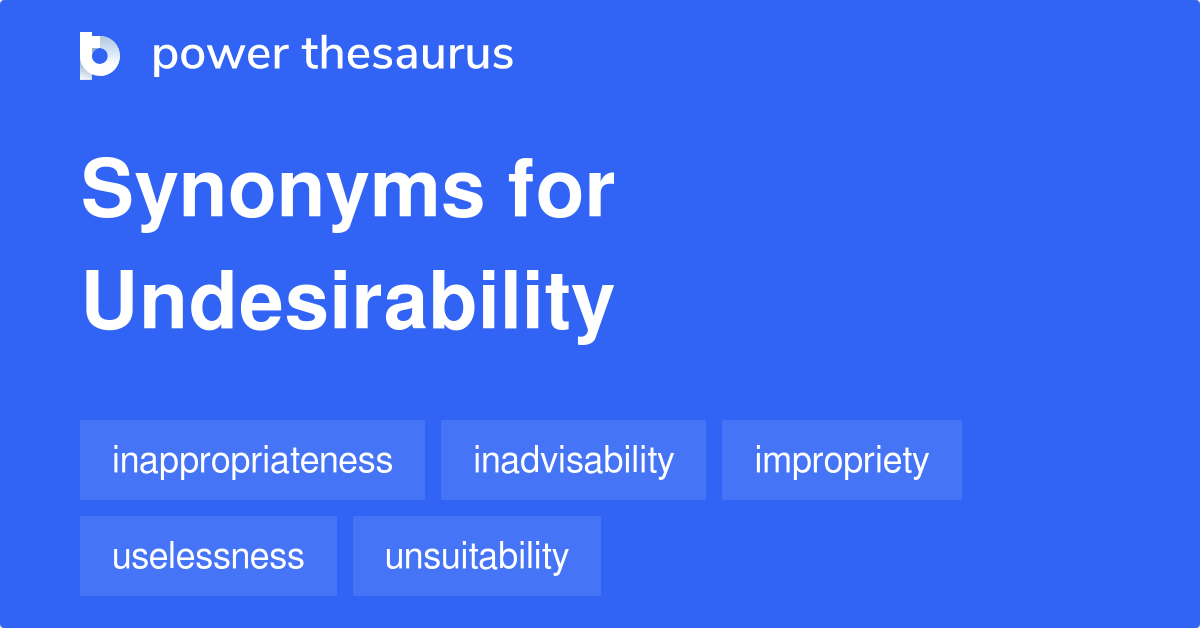 Undesirability synonyms - 74 Words and Phrases for Undesirability