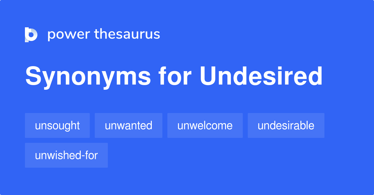 UNDESIRED Synonyms: 239 Similar Words & Phrases