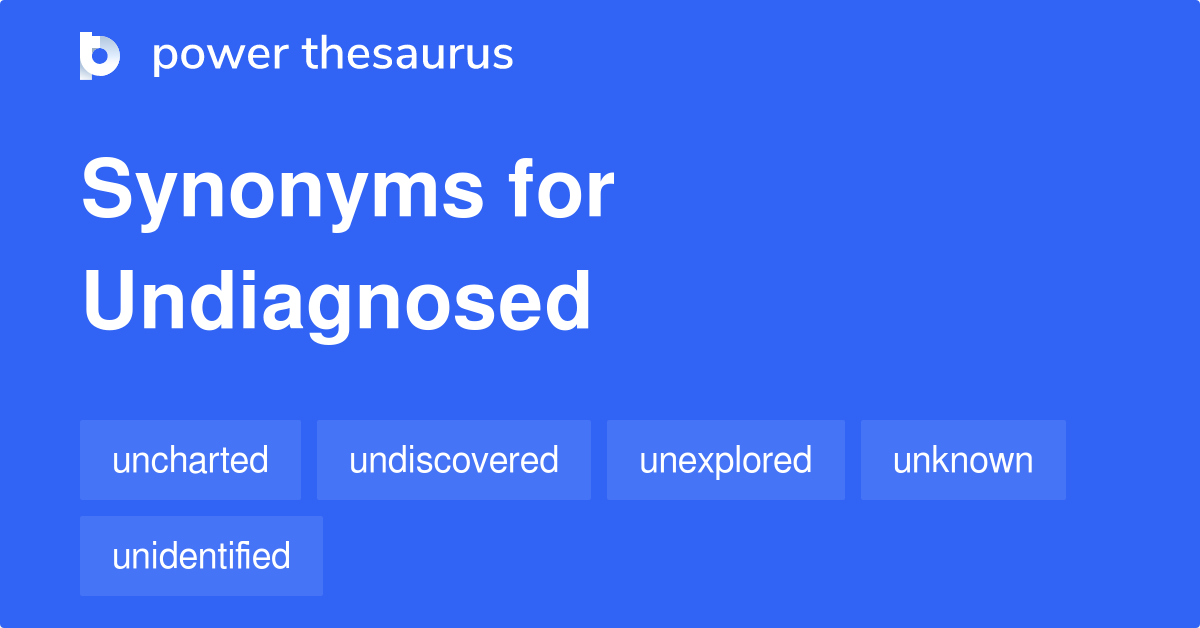 UNDIAGNOSED Synonyms: 53 Similar Words & Phrases