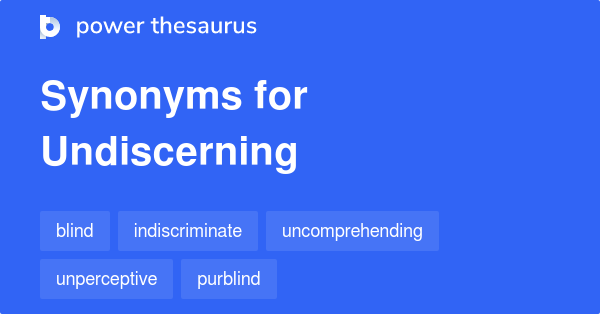 UNDISCERNING Synonyms: 271 Similar Words & Phrases