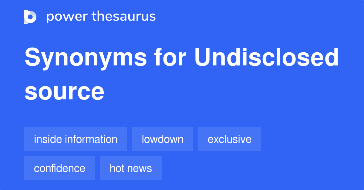 Undisclosed Source synonyms - 14 Words and Phrases for Undisclosed Source