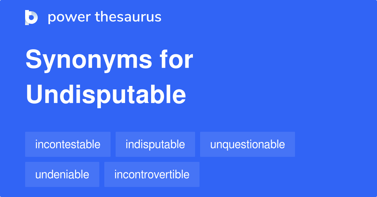 Undisputable synonyms - 169 Words and Phrases for Undisputable
