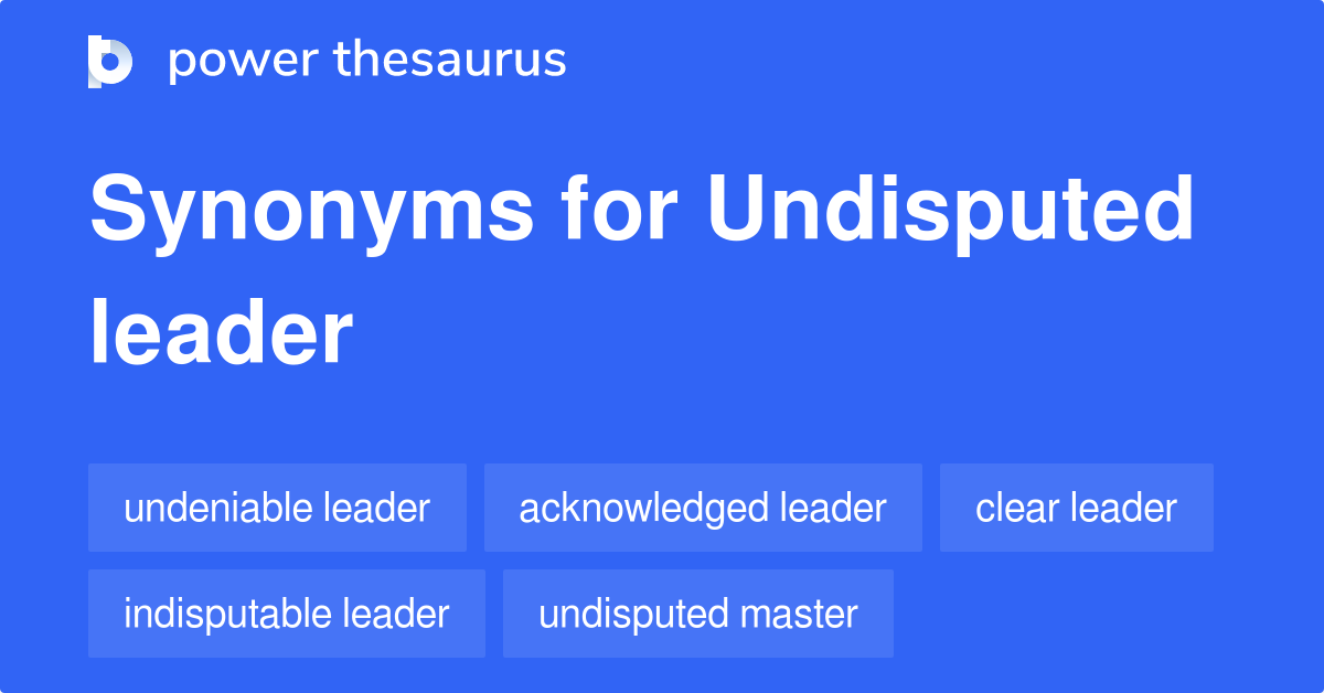 Undisputed Leader synonyms - 32 Words and Phrases for Undisputed Leader