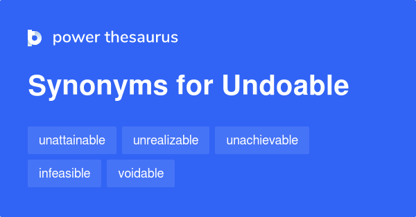 UNDOABLE Synonyms: 169 Similar Words & Phrases