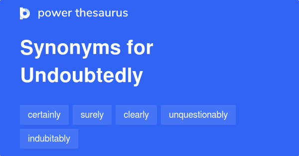 Undoubtedly synonyms - 1 238 Words and Phrases for Undoubtedly - Page 2