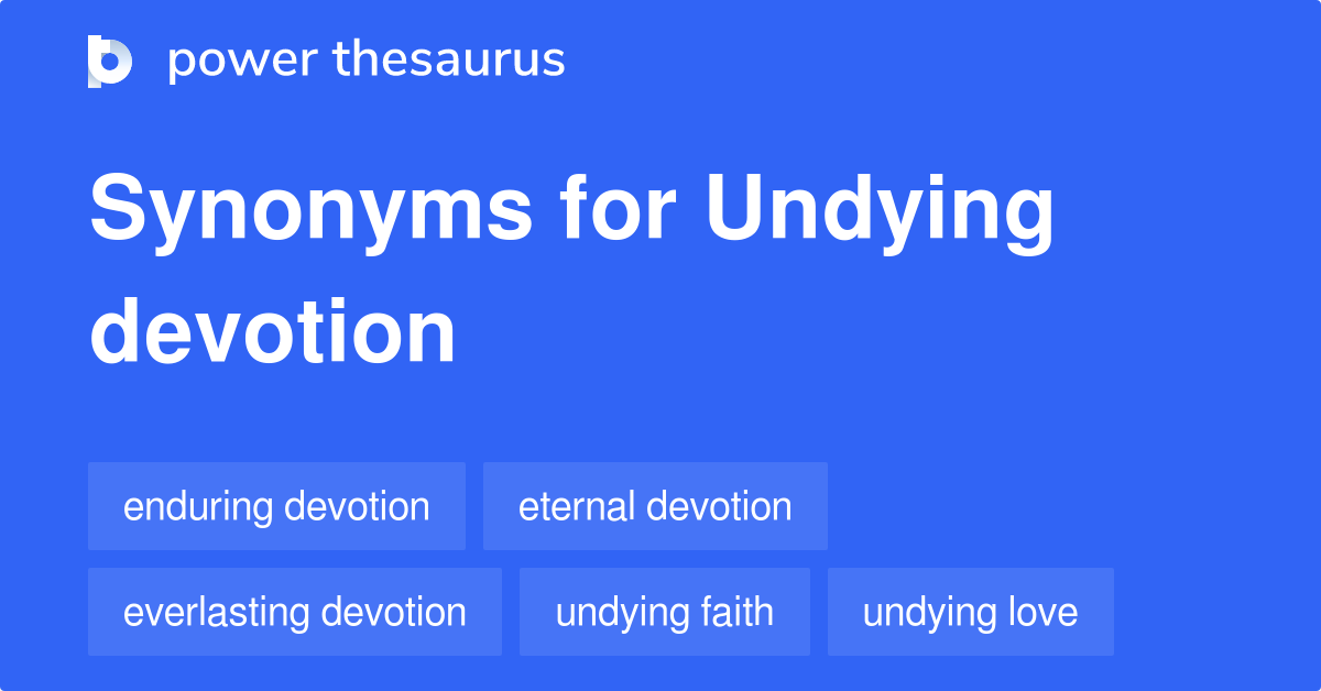 UNDYING DEVOTION Synonyms: 56 Similar Phrases