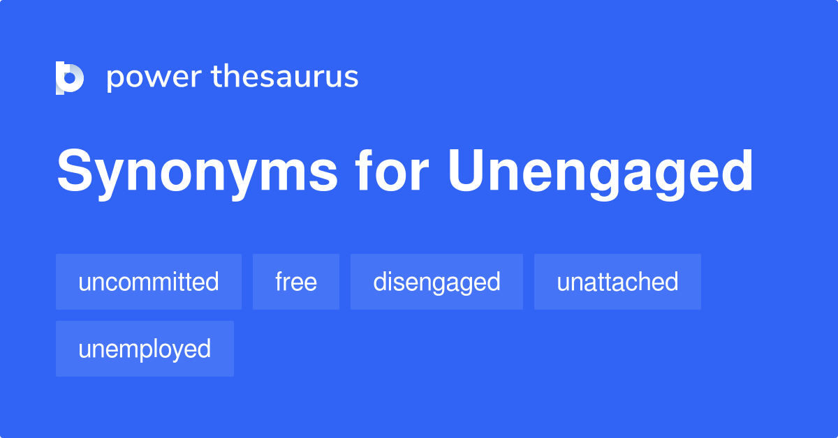UNENGAGED Synonyms: 668 Similar Words & Phrases