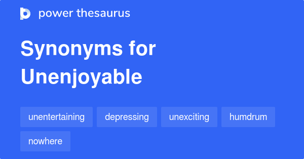 UNENJOYABLE Synonyms: 356 Similar Words & Phrases