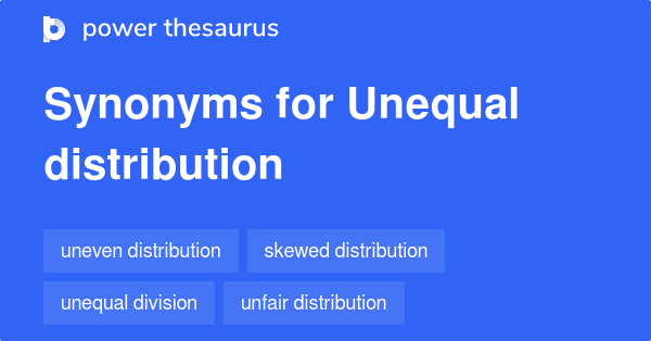 UNEQUAL DISTRIBUTION Synonyms: 270 Similar Words & Phrases
