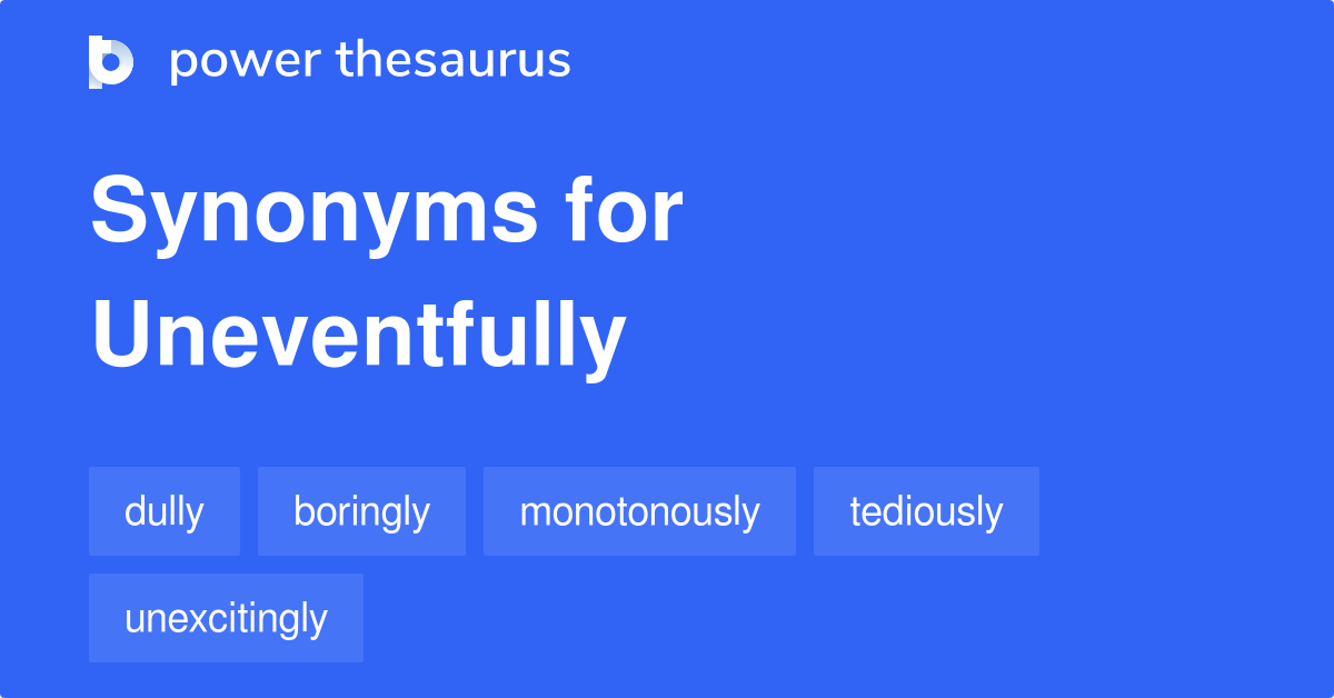 58 UNEVENTFULLY Synonyms