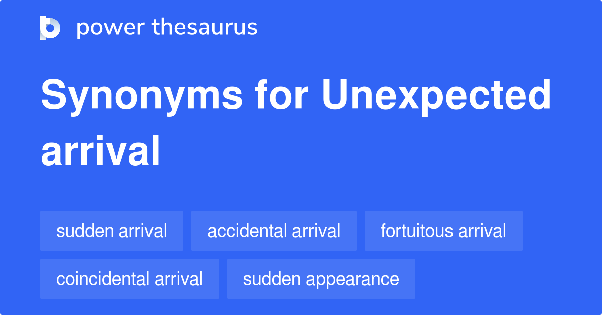 UNEXPECTED ARRIVAL Synonyms: 162 Similar Words & Phrases