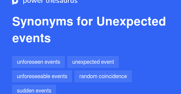 UNEXPECTED EVENTS Synonyms: 258 Similar Words & Phrases