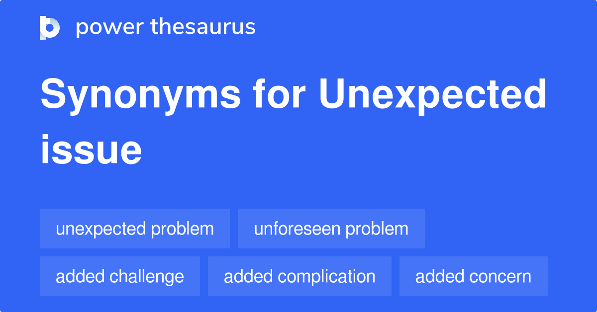 UNEXPECTED ISSUE Synonyms: 320 Similar Words & Phrases