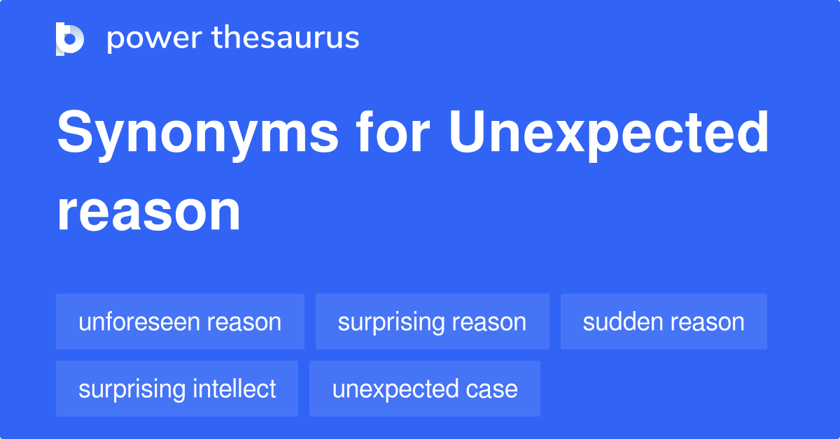 UNEXPECTED REASON Synonyms: 26 Similar Phrases