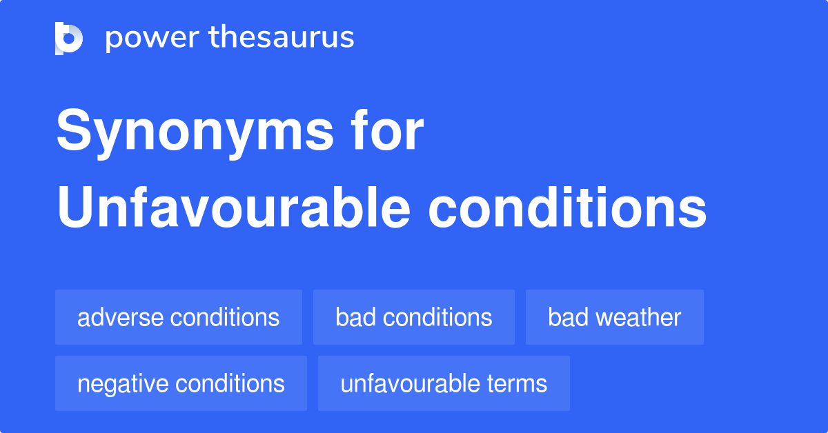 UNFAVOURABLE CONDITIONS Synonyms: 31 Similar Phrases