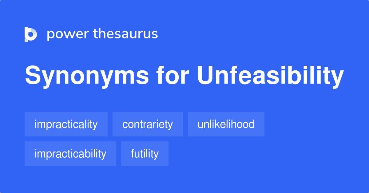UNFEASIBILITY Synonyms: 84 Similar Words & Phrases