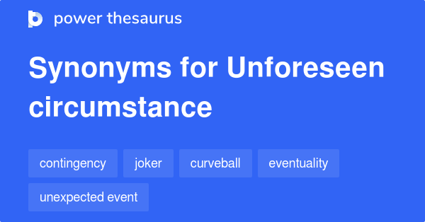 UNFORESEEN CIRCUMSTANCE Synonyms: 165 Similar Words & Phrases