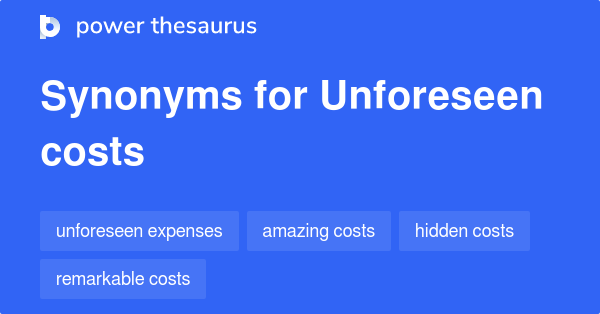 UNFORESEEN COSTS Synonyms: 40 Similar Phrases