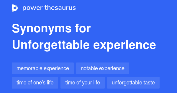 UNFORGETTABLE EXPERIENCE Synonyms: 401 Similar Words & Phrases