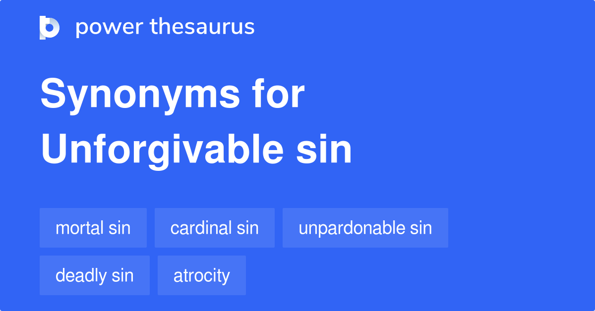 Unforgivable Sin synonyms - 24 Words and Phrases for Unforgivable Sin