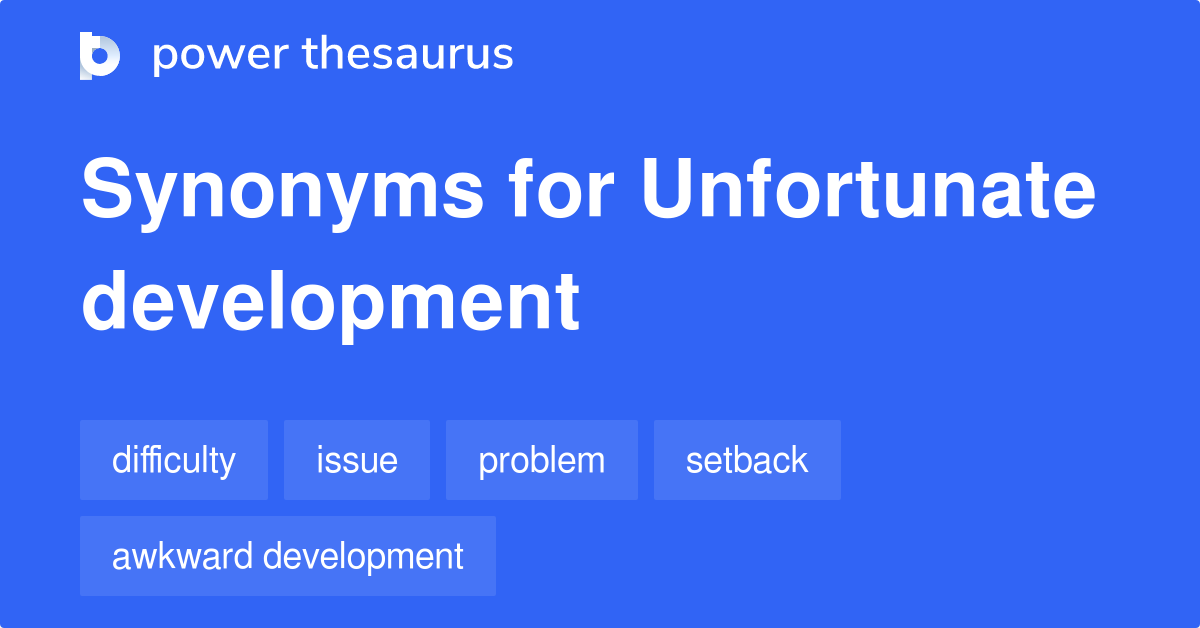 Unfortunate Development synonyms - 126 Words and Phrases for ...