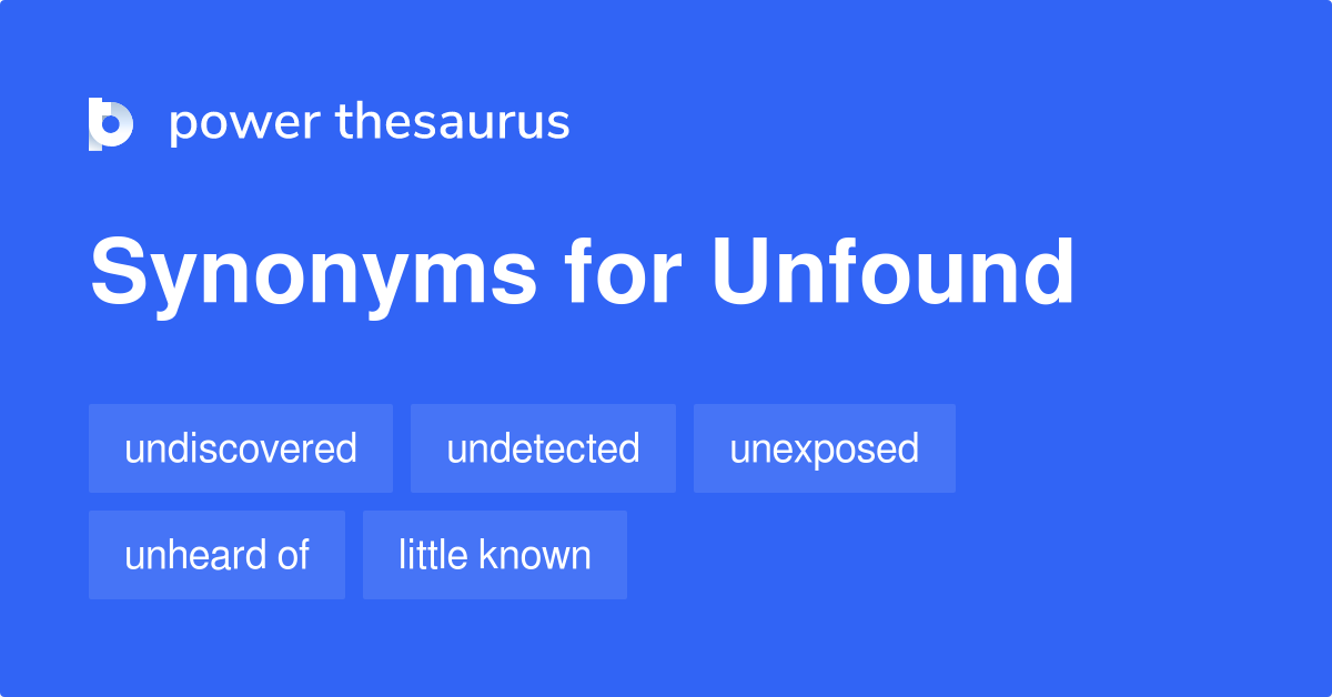 UNFOUND Synonyms: 42 Similar Words & Phrases
