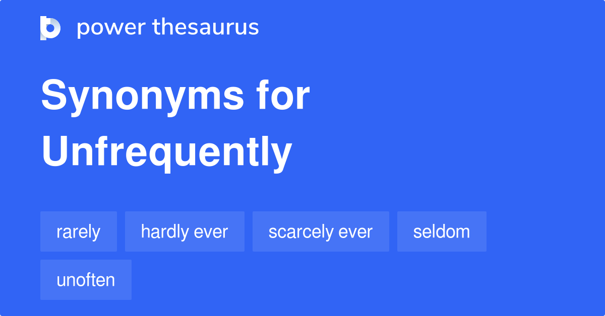Unfrequently synonyms - 67 Words and Phrases for Unfrequently